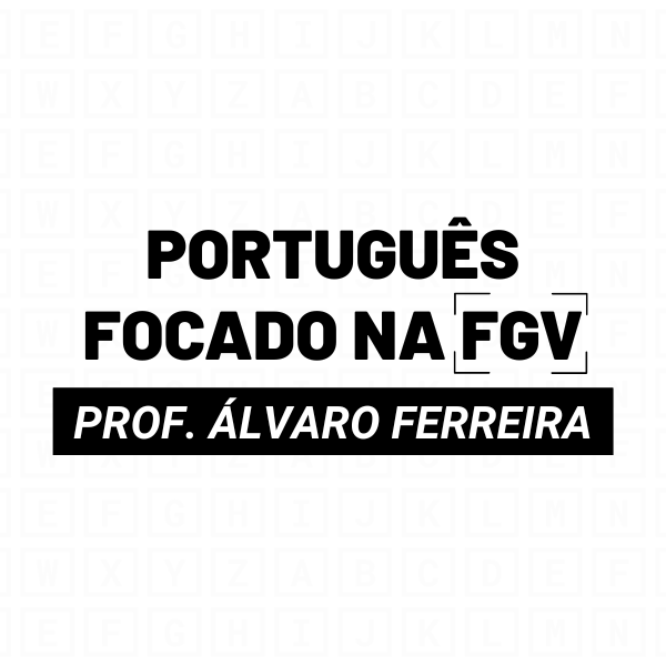 Português Focado na FGV - Prof. Álvaro Ferreira
